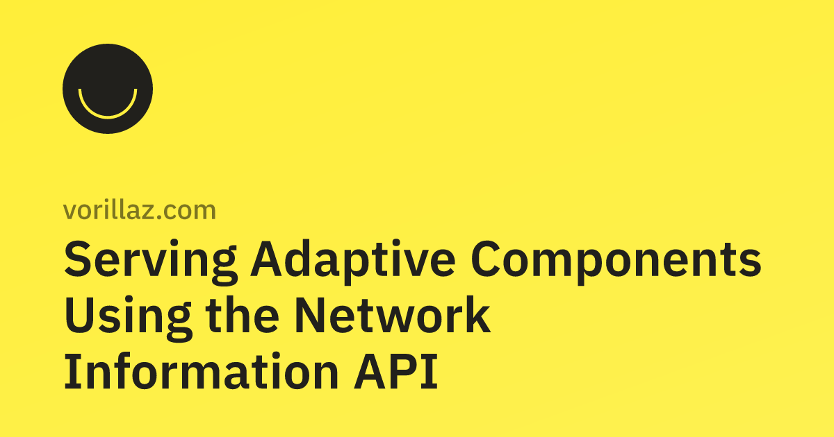 Serving Adaptive Components Using the Network Information API | vorillaz.com