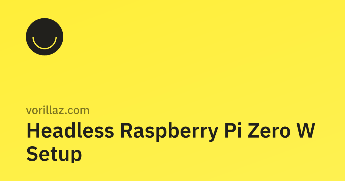 Headless Raspberry Pi Zero W Setup | vorillaz.com